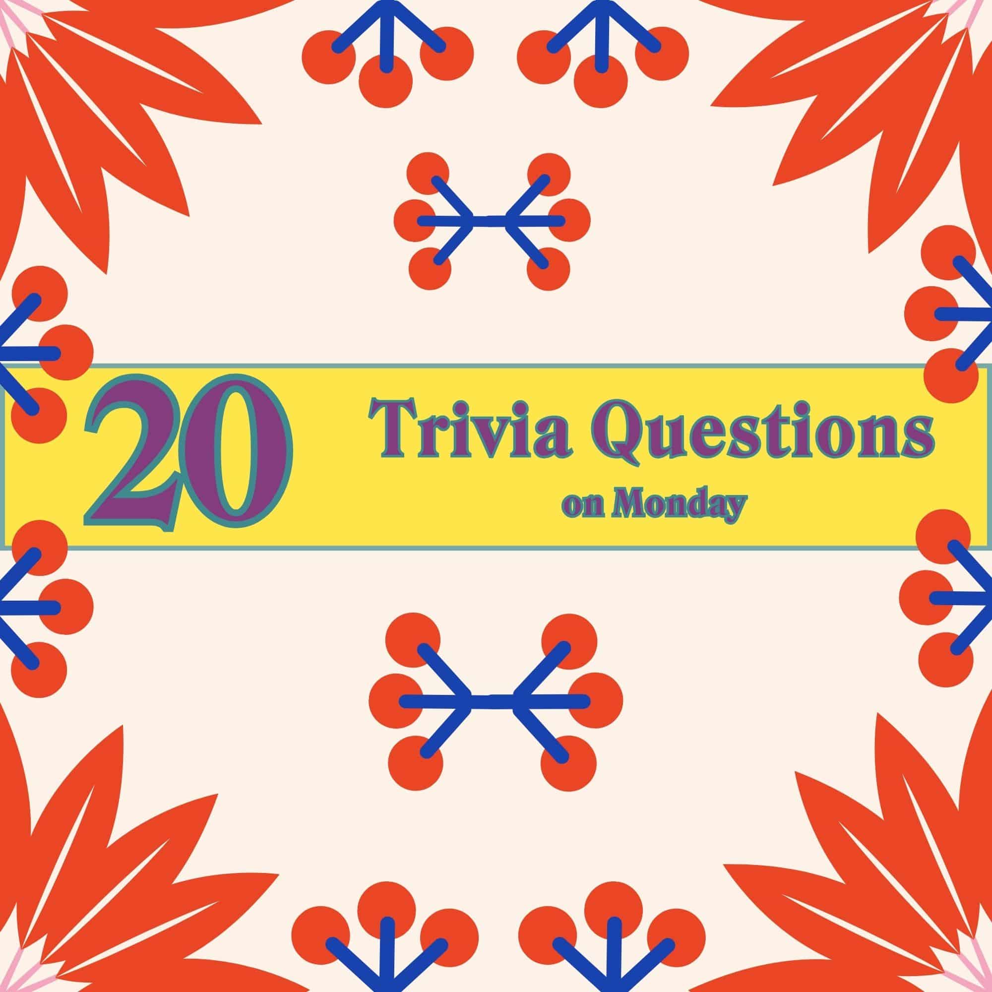 20 trivia questions on Monday: optimize your general knowledge