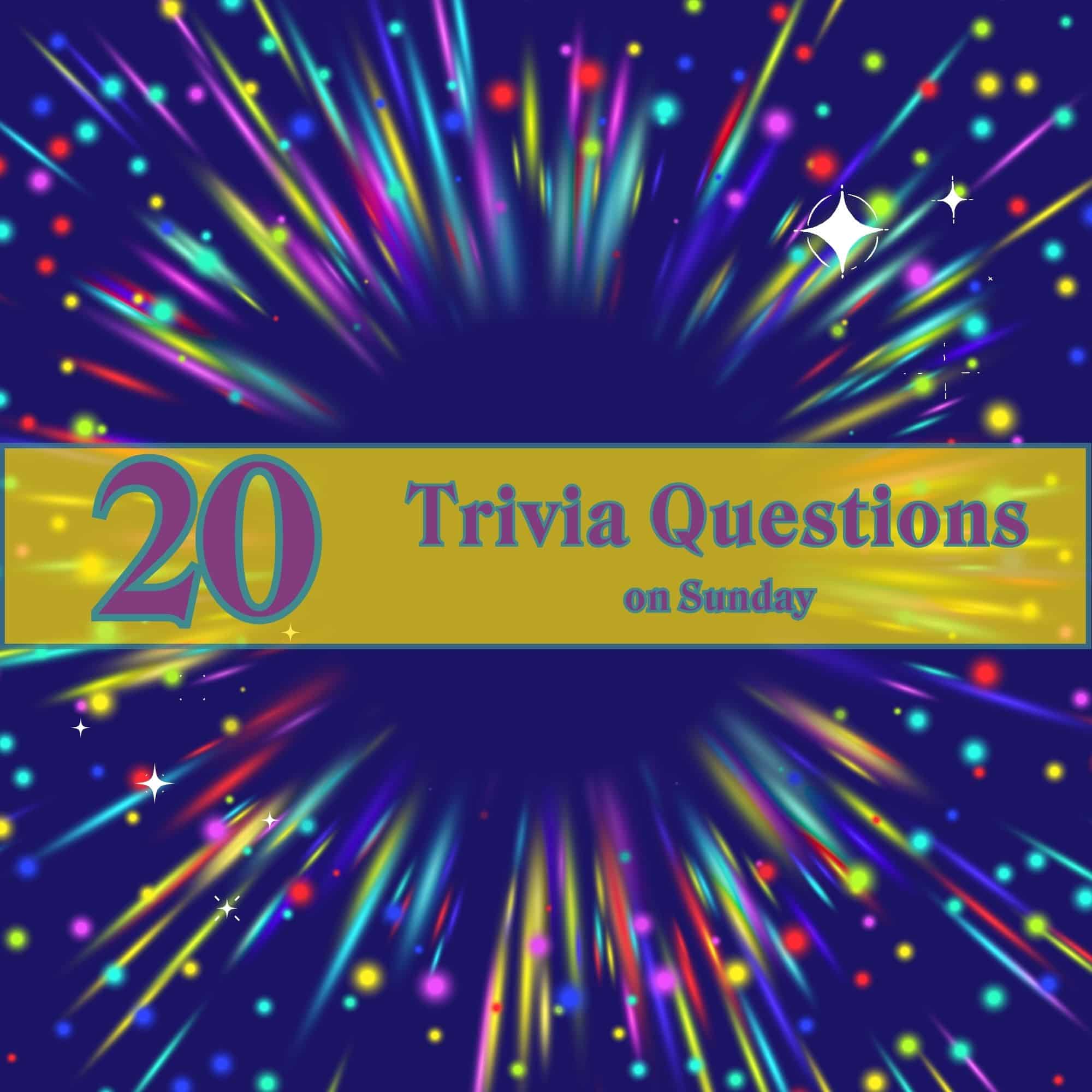 20 trivia questions on Sunday: Balm for general knowledge!